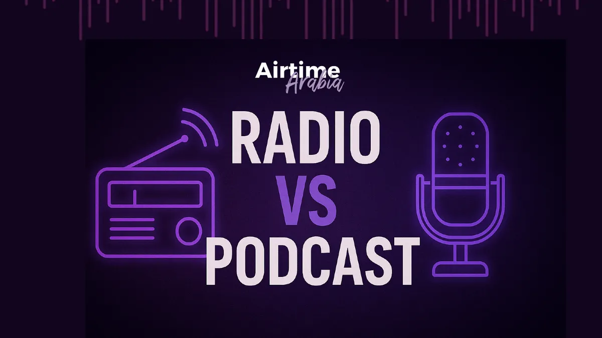 Choosing Between Radio and Podcast Advertising | Airtime Arabia
